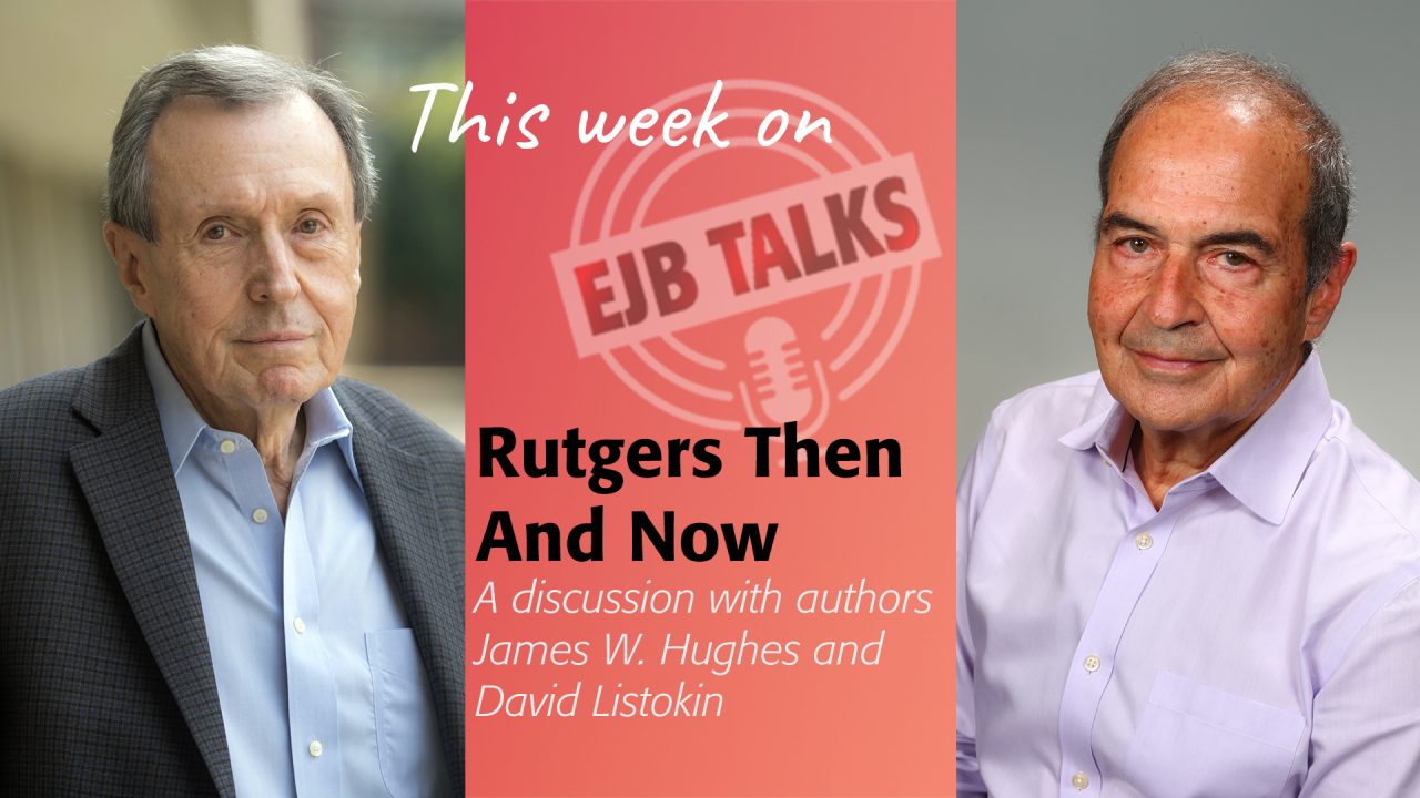 “Rutgers Then and Now:” A Discussion with the Authors | Edward J ...